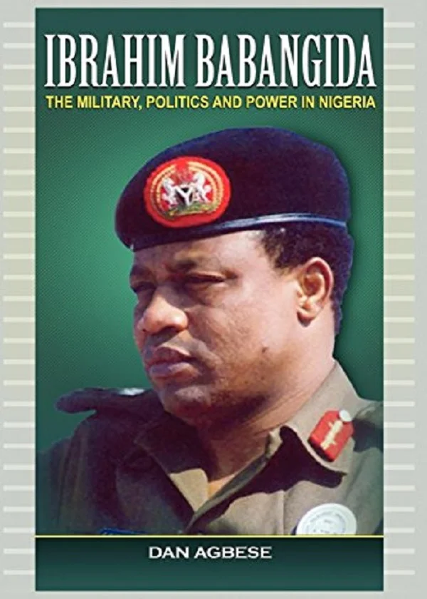 Ibrahim Babangida: The Military, Politics and Power in Nigeria ...